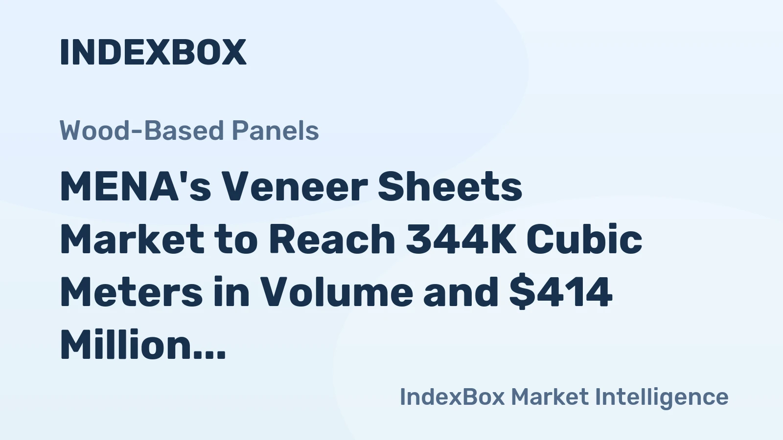 MENA's Veneer Sheets Market to Reach 344K Cubic Meters in Volume and $414 Million in Value by 2035