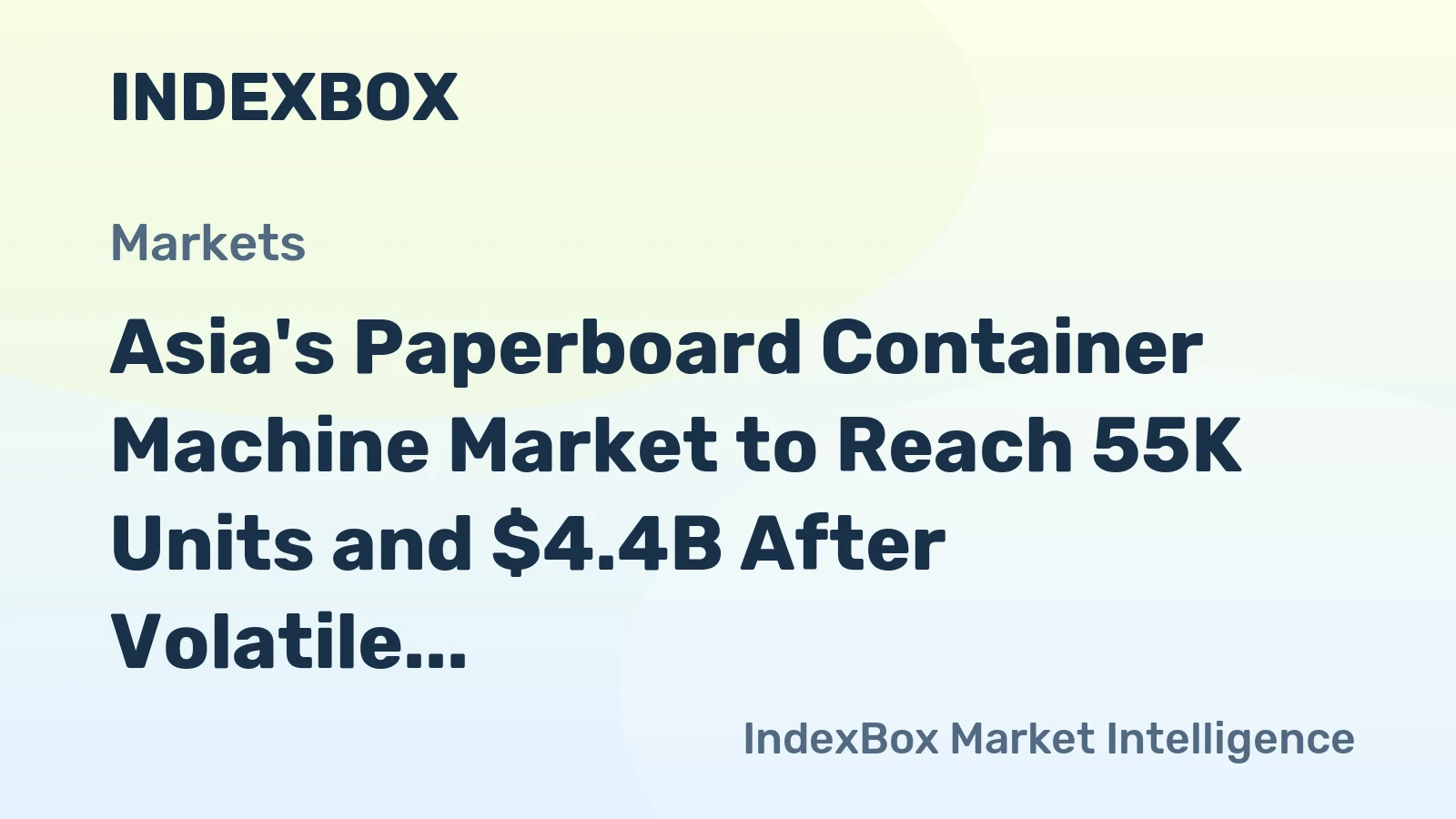 Asia's Paperboard Container Machine Market to Reach 55K Units and $4.4B After Volatile Year