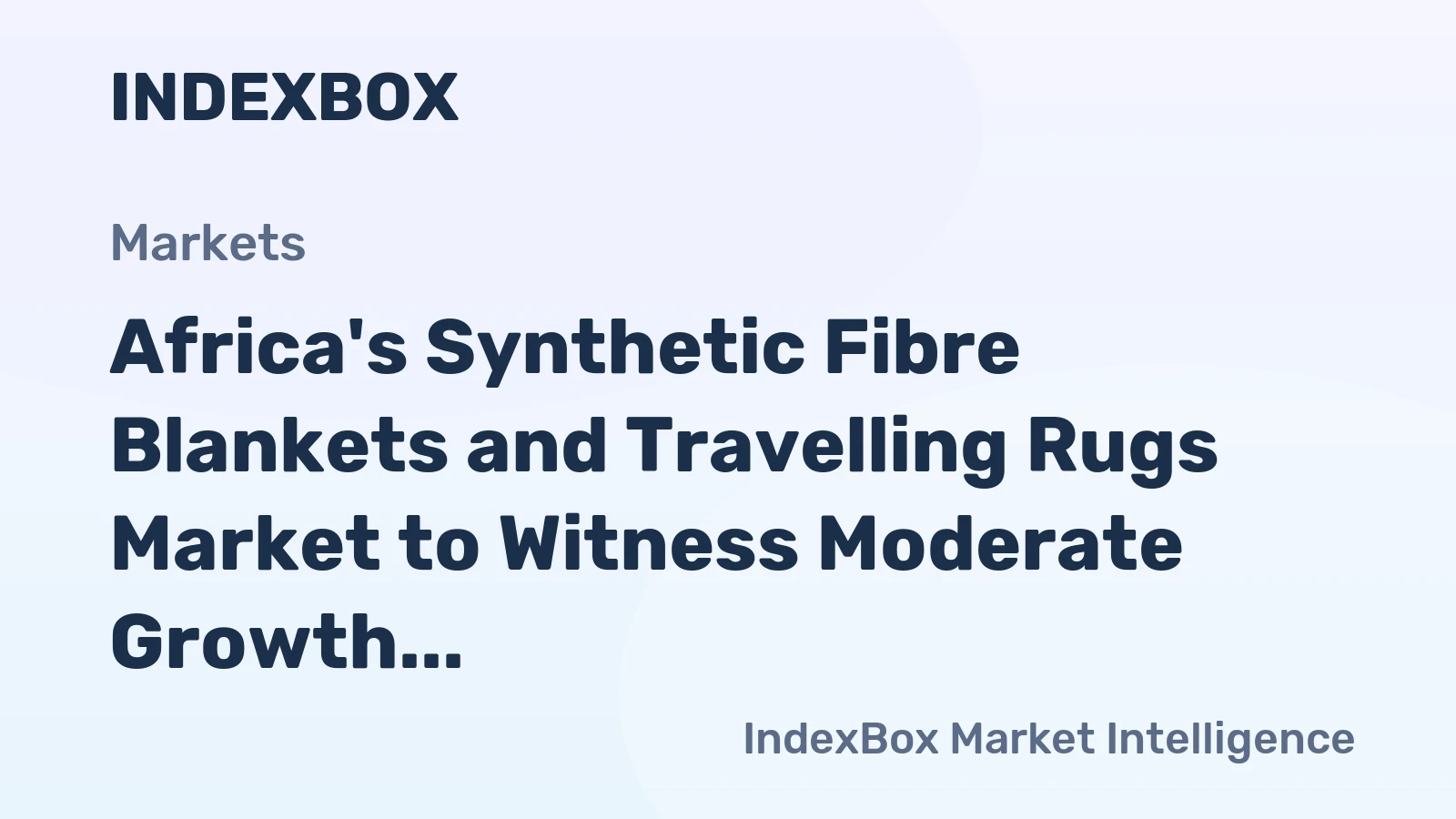 Africa's Synthetic Fibre Blankets and Travelling Rugs Market to Witness Moderate Growth with a CAGR of +1.6%