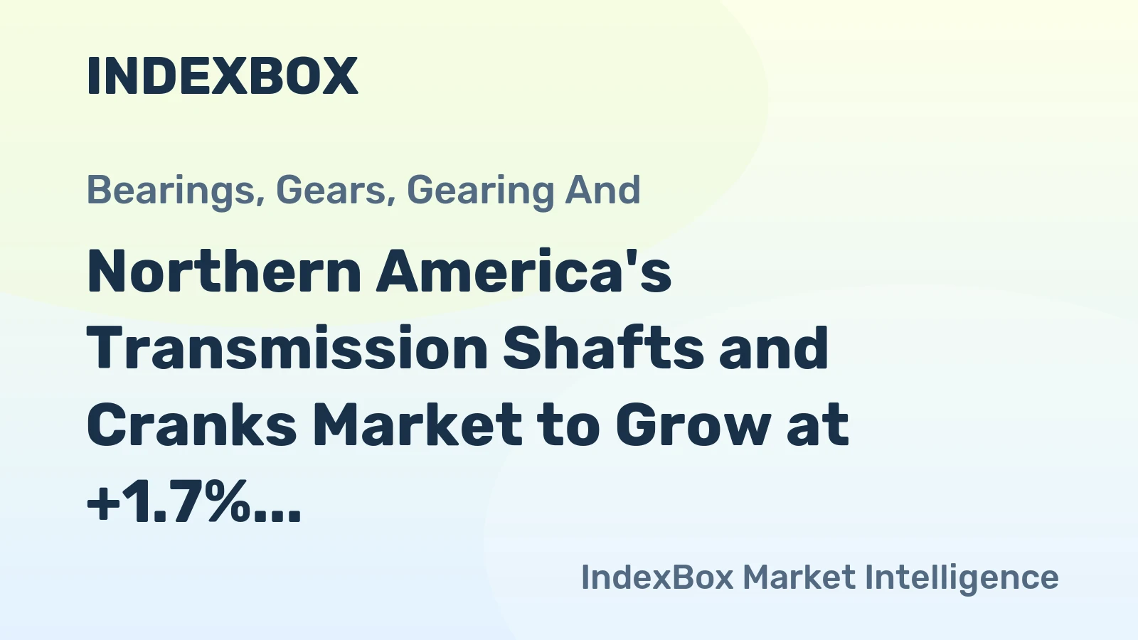 Northern America's Transmission Shafts and Cranks Market to Grow at +1.7% CAGR, Reaching $7B by 2035