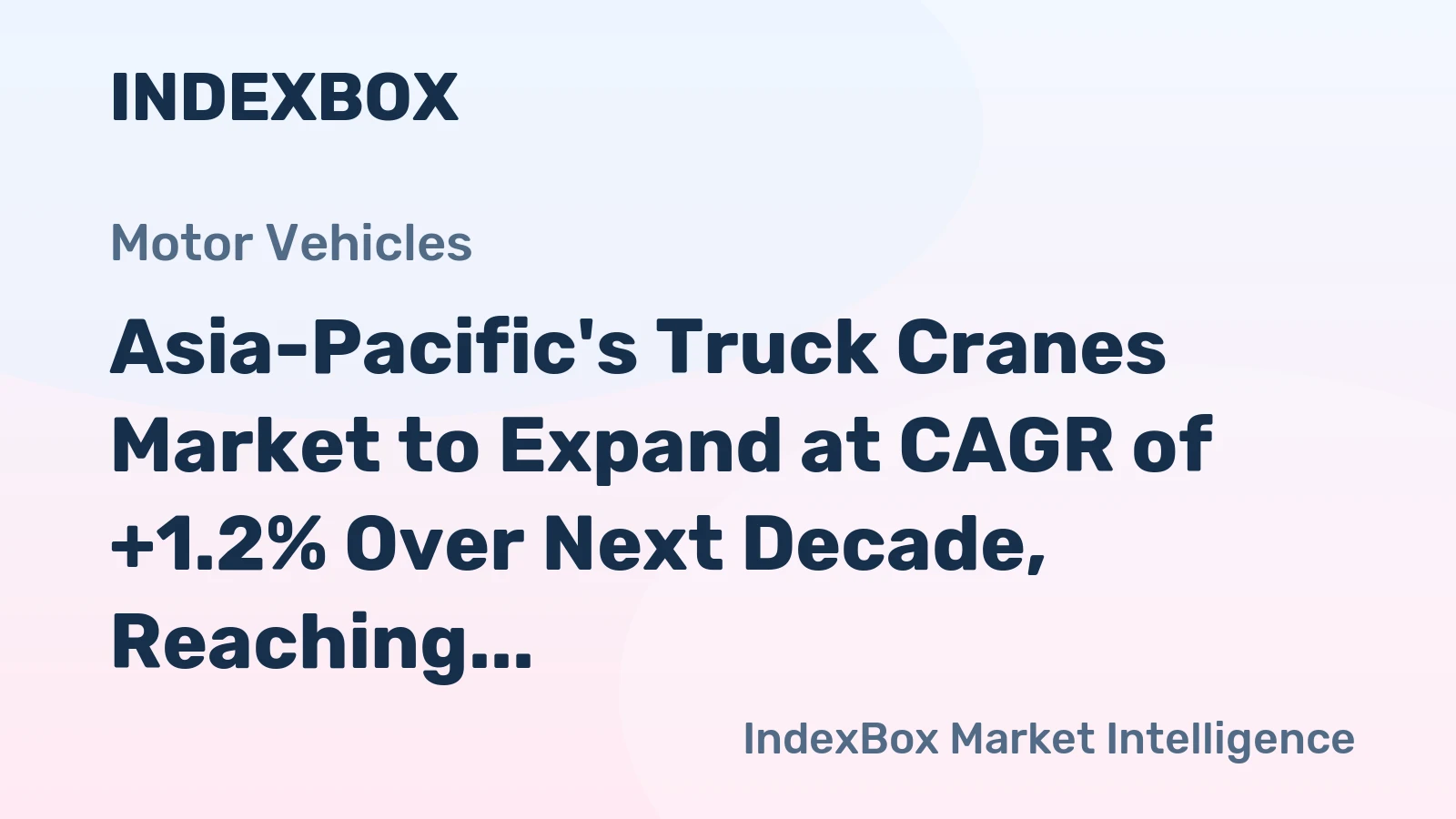 Asia-Pacific's Truck Cranes Market to Expand at CAGR of +1.2% Over Next Decade, Reaching $12B by 2035