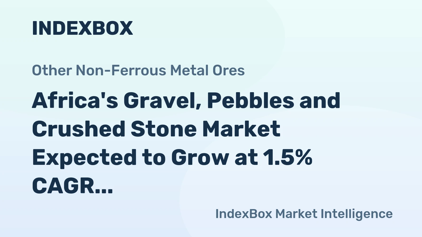 Africa's Gravel, Pebbles and Crushed Stone Market Expected to Grow at 1.5% CAGR Over Next Decade