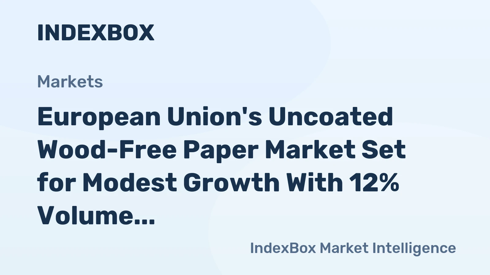 European Union's Uncoated Wood-Free Paper Market Set for Modest Growth With 12% Volume CAGR Through 2035