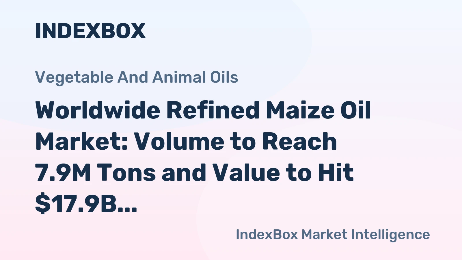 Worldwide Refined Maize Oil Market: Volume to Reach 7.9M Tons and Value to Hit $17.9B by 2030