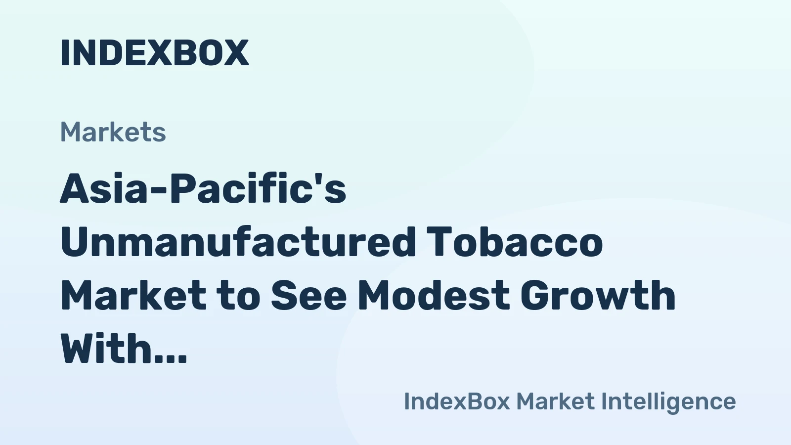 Asia-Pacific's Unmanufactured Tobacco Market to See Modest Growth With a +2.4% CAGR in Value