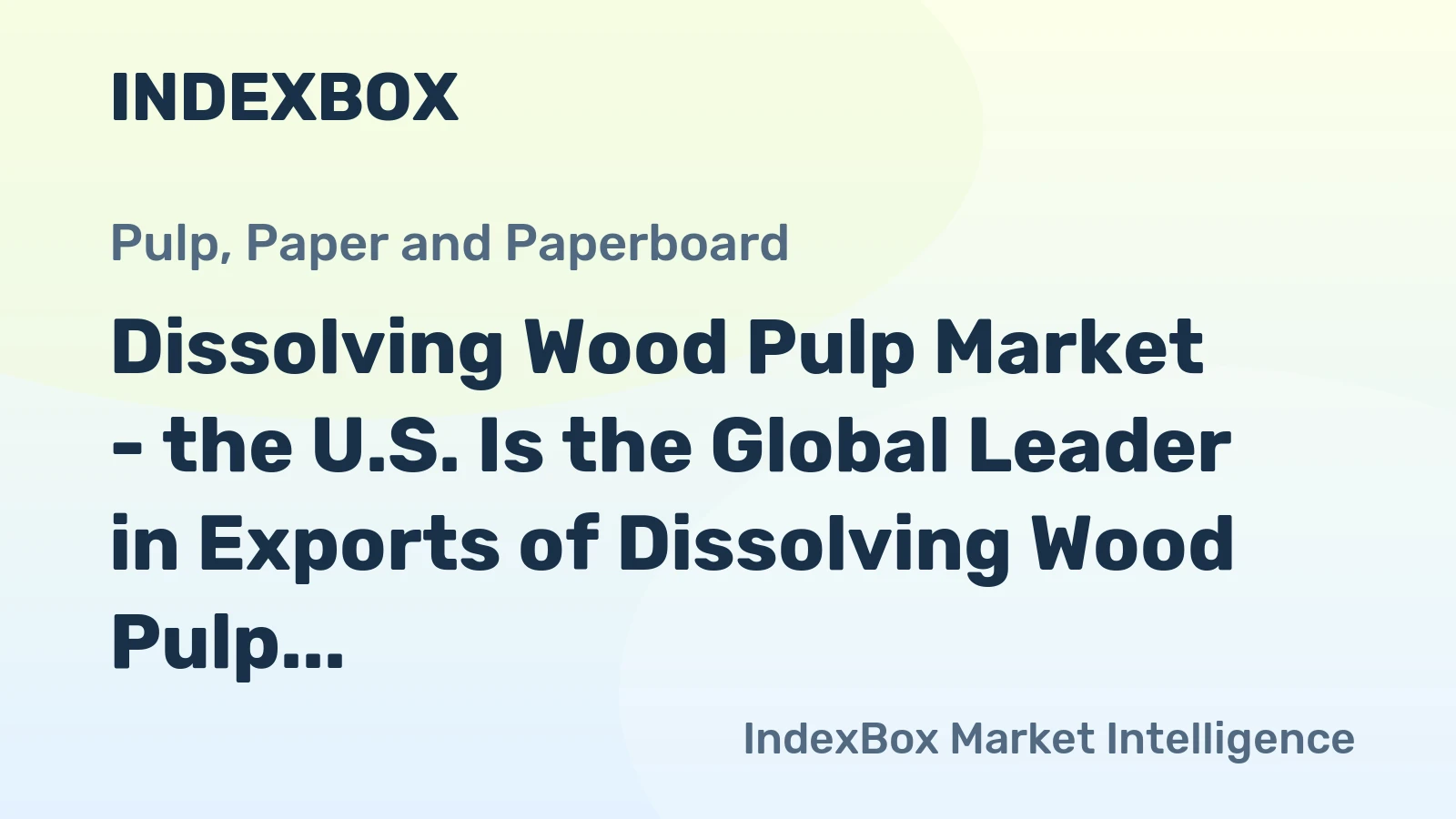 Dissolving Wood Pulp Market - the U.S. Is the Global Leader in Exports of Dissolving Wood Pulp