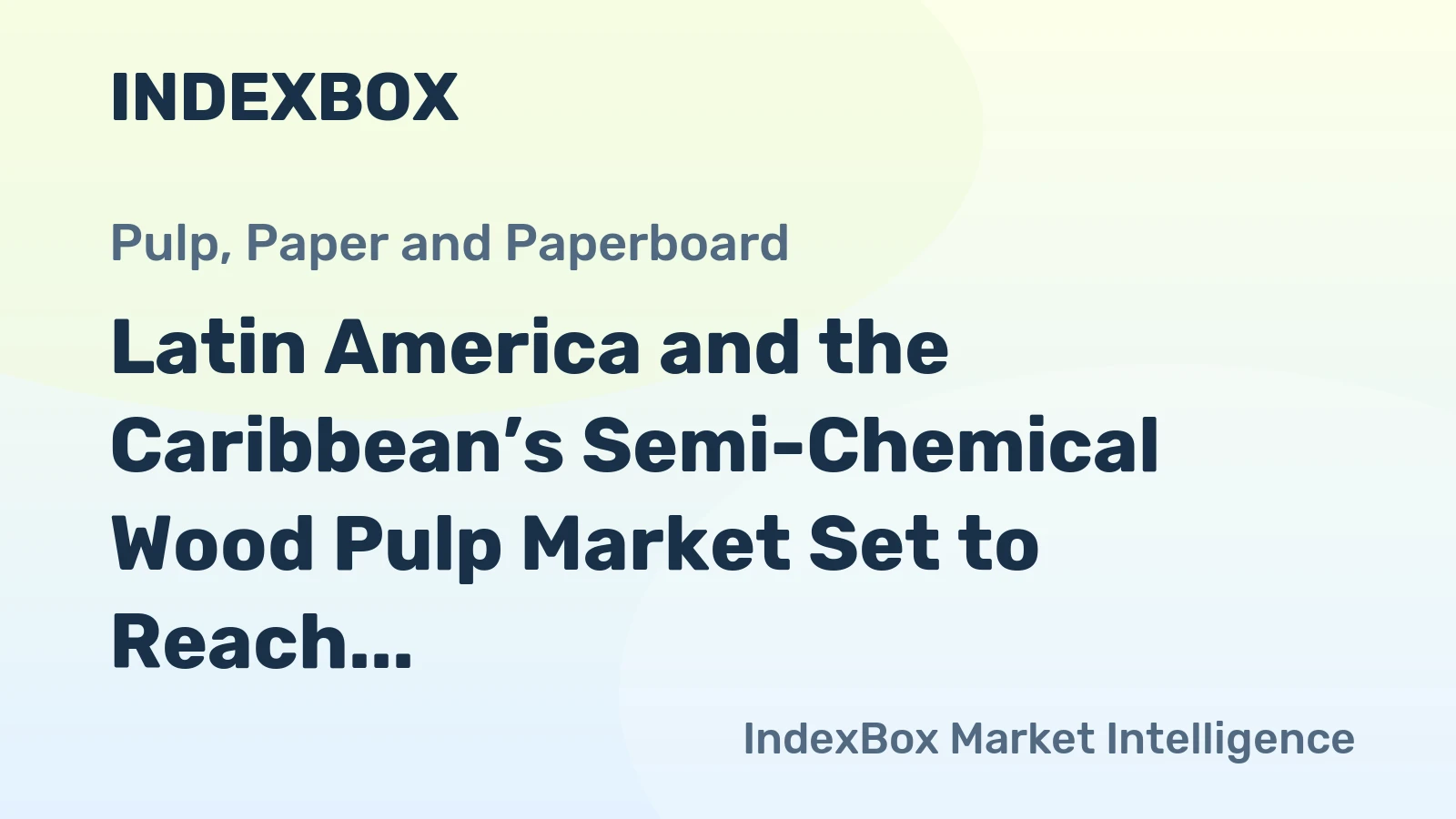 Latin America and the Caribbean’s Semi-Chemical Wood Pulp Market Set to Reach 229K Tons and $187M