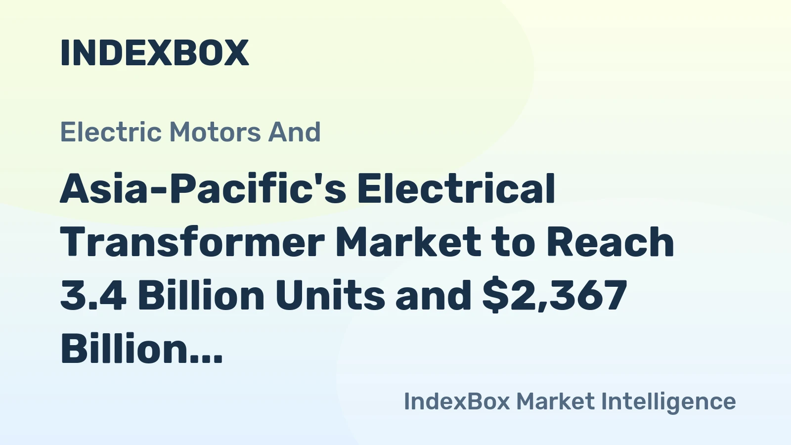 Asia-Pacific's Electrical Transformer Market to Reach 3.4 Billion Units and $2,367 Billion in Value