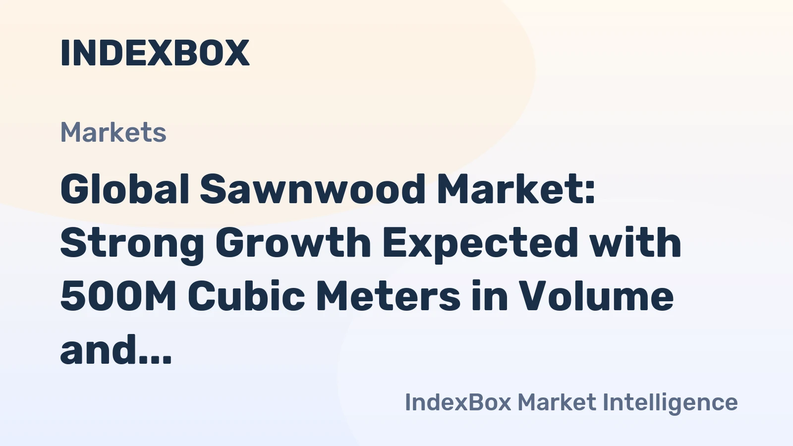 Global Sawnwood Market: Strong Growth Expected with 500M Cubic Meters in Volume and $192.9B in Value by 2035