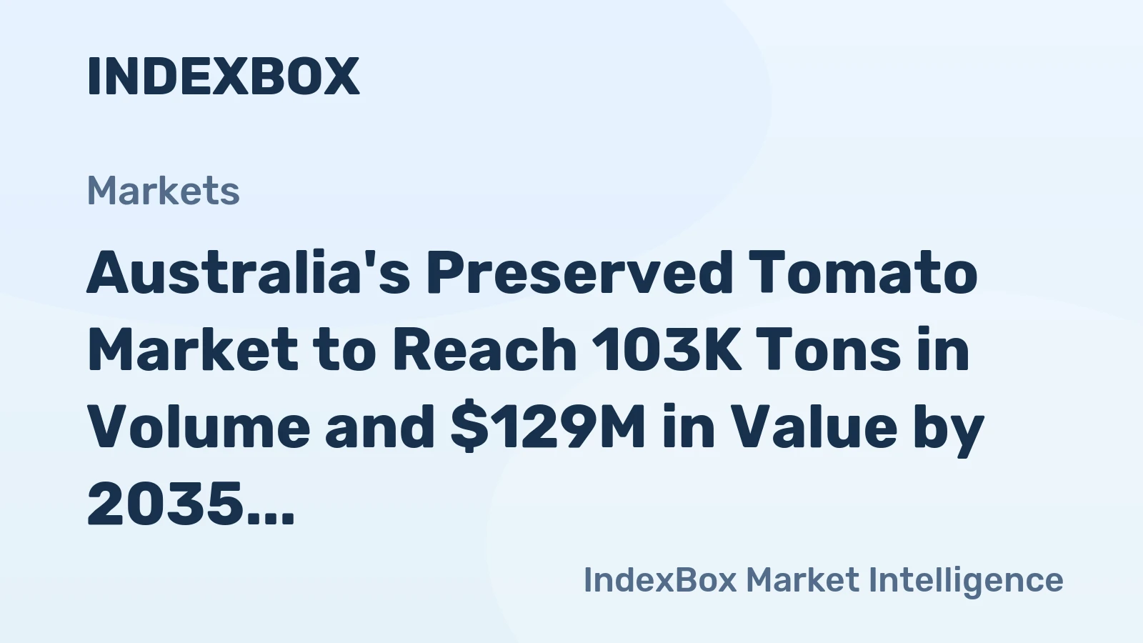 Australia's Preserved Tomato Market to Reach 103K Tons in Volume and $129M in Value by 2035