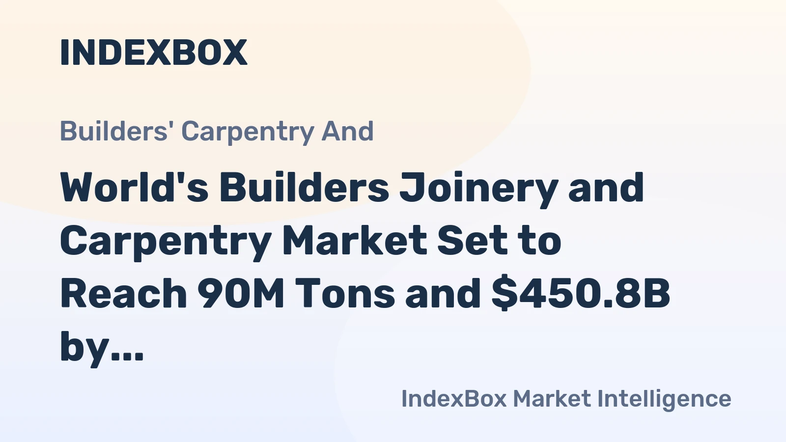 World's Builders Joinery and Carpentry Market Set to Reach 90M Tons and $450.8B by 2035