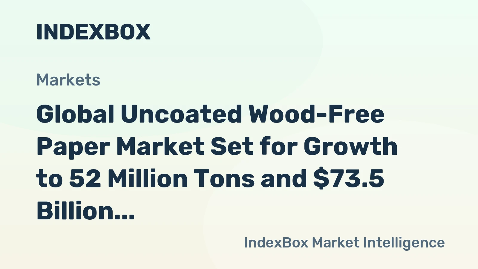 Global Uncoated Wood-Free Paper Market Set for Growth to 52 Million Tons and $73.5 Billion