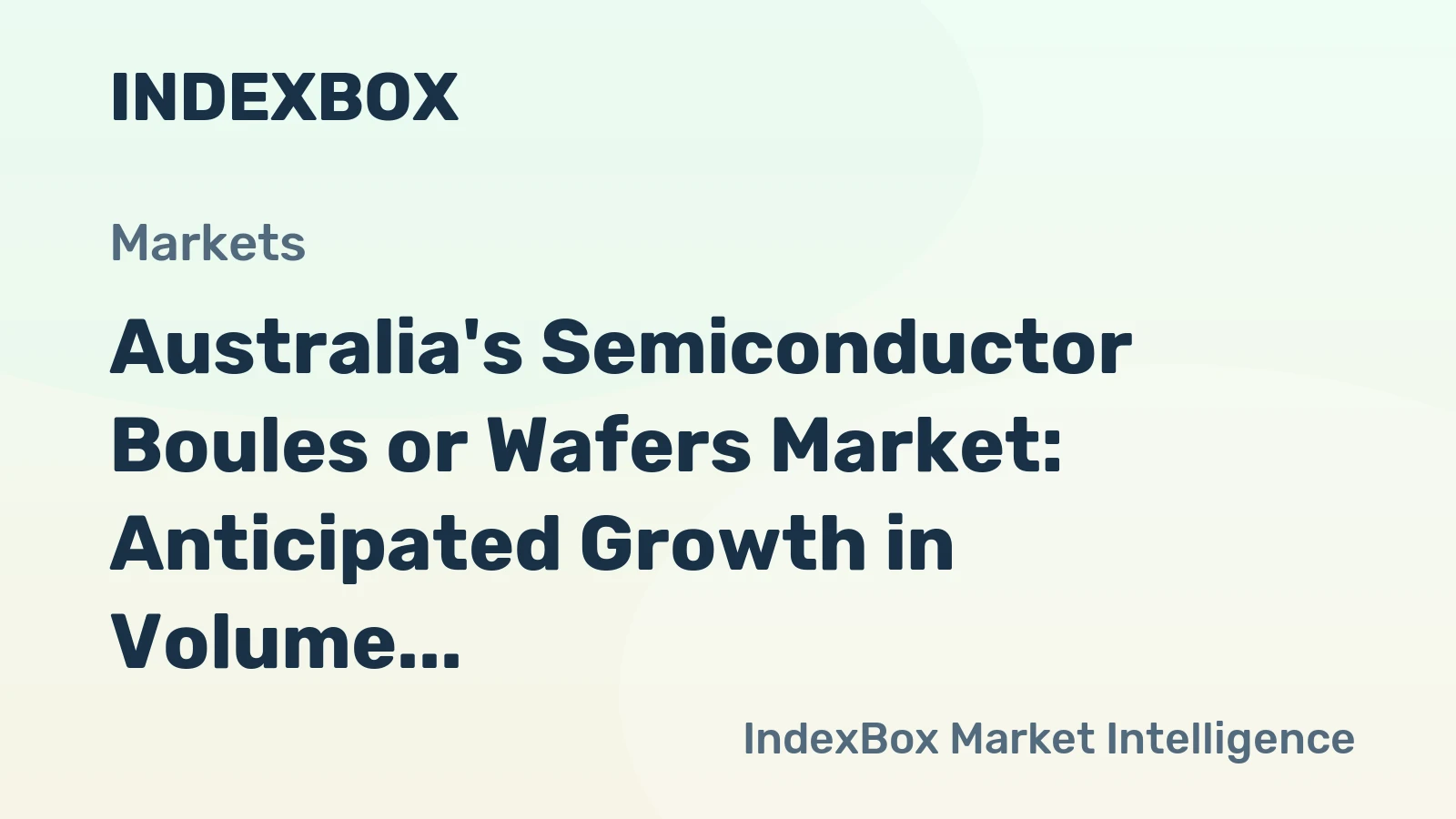 Australia's Semiconductor Boules or Wafers Market: Anticipated Growth in Volume and Value