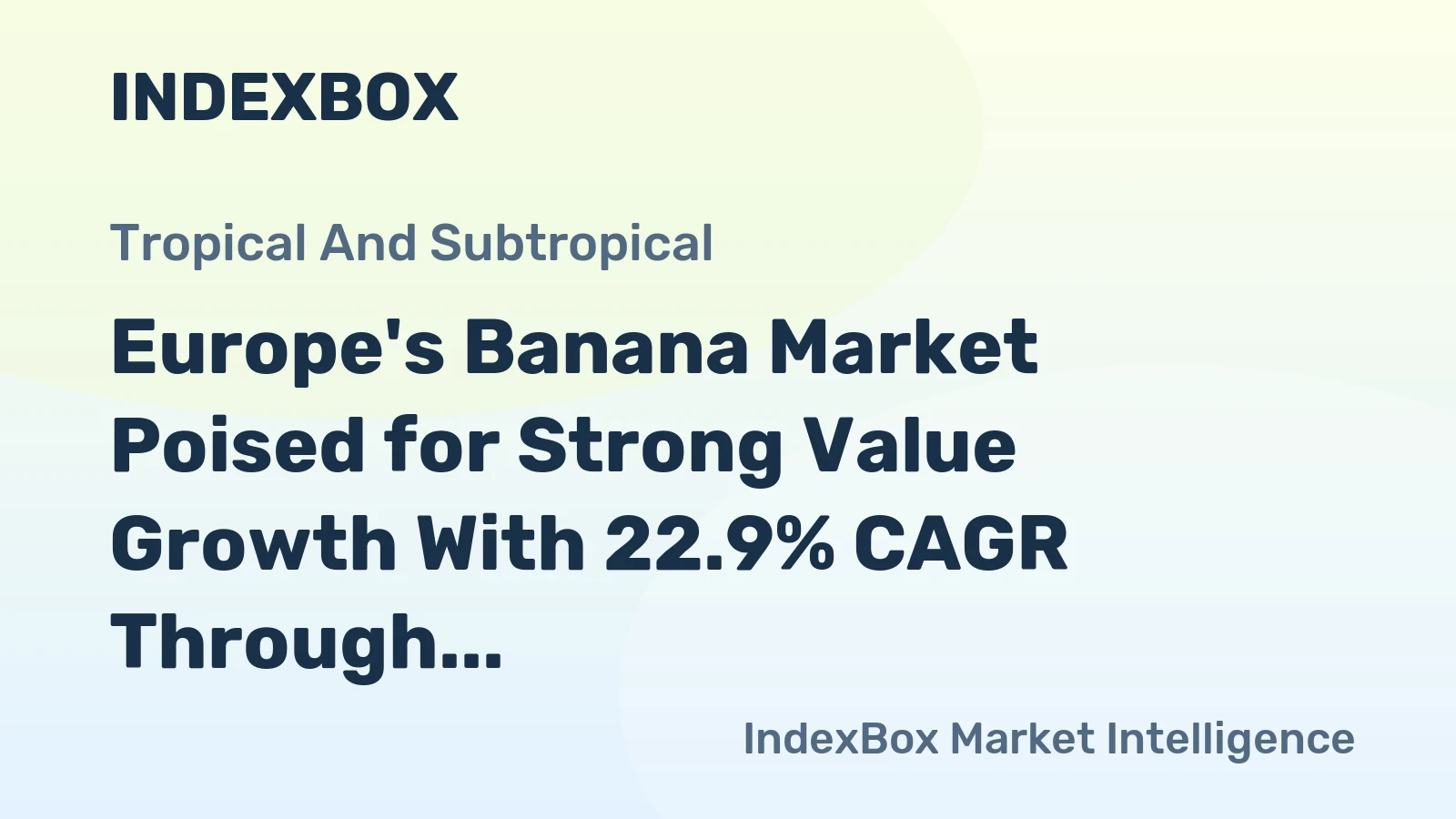 Europe's Banana Market Poised for Strong Value Growth With 22.9% CAGR Through 2035