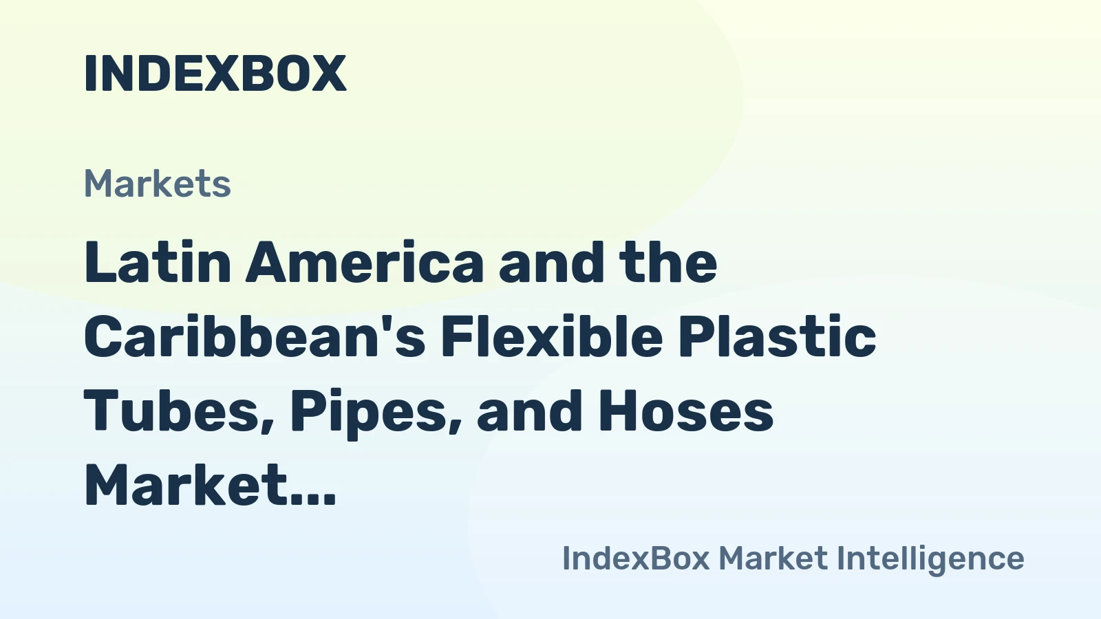 Latin America and the Caribbean's Flexible Plastic Tubes, Pipes, and Hoses Market to Grow at CAGR of +3.9% by 2035