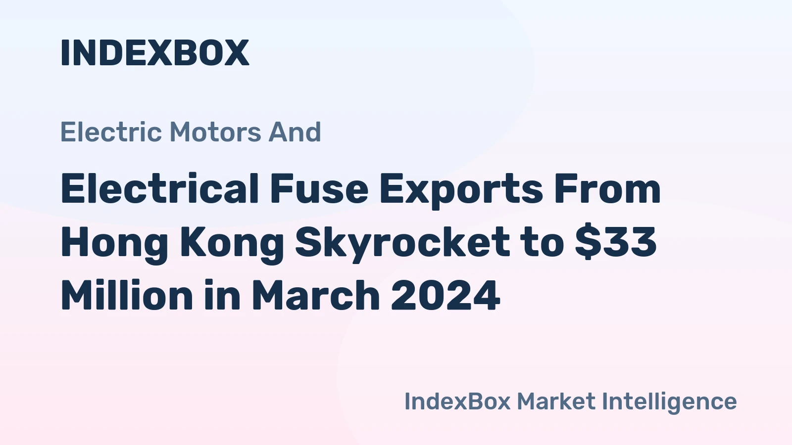 Electrical Fuse Exports From Hong Kong Skyrocket to $33 Million in March 2024