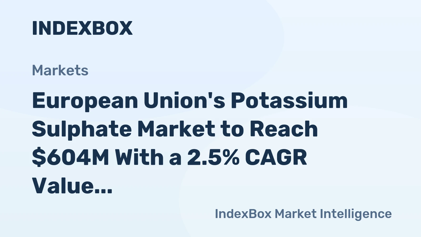 European Union's Potassium Sulphate Market to Reach $604M With a 2.5% CAGR Value Growth