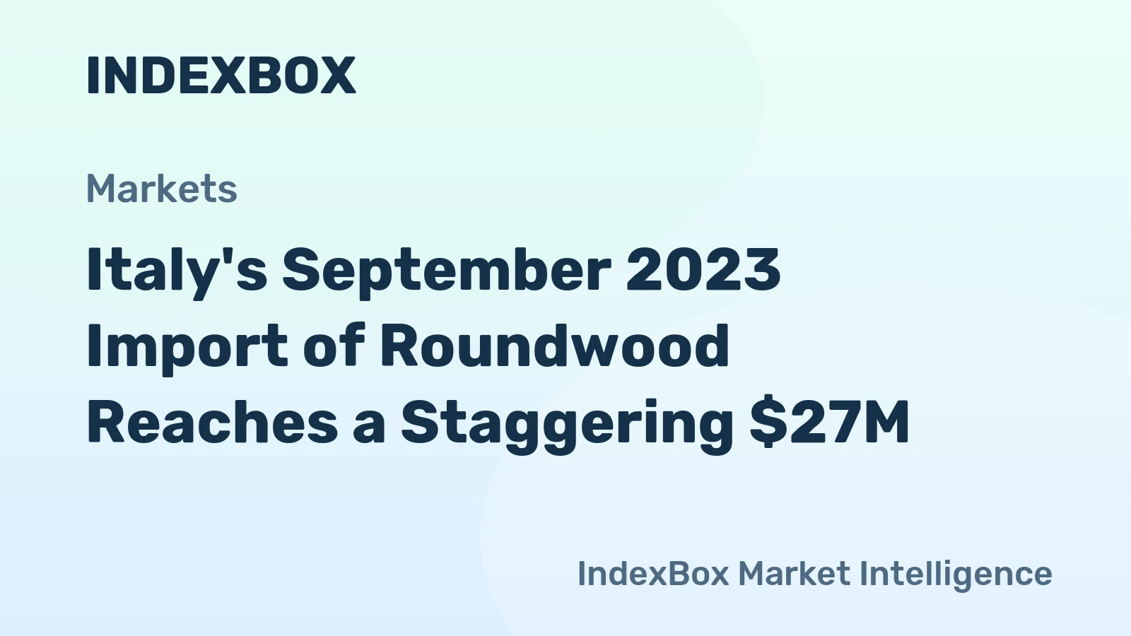 Italy's September 2023 Import of Roundwood Reaches a Staggering $27M