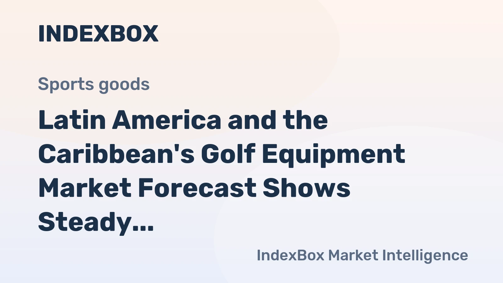 Latin America and the Caribbean's Golf Equipment Market Forecast Shows Steady Growth With a +1.4% Value CAGR