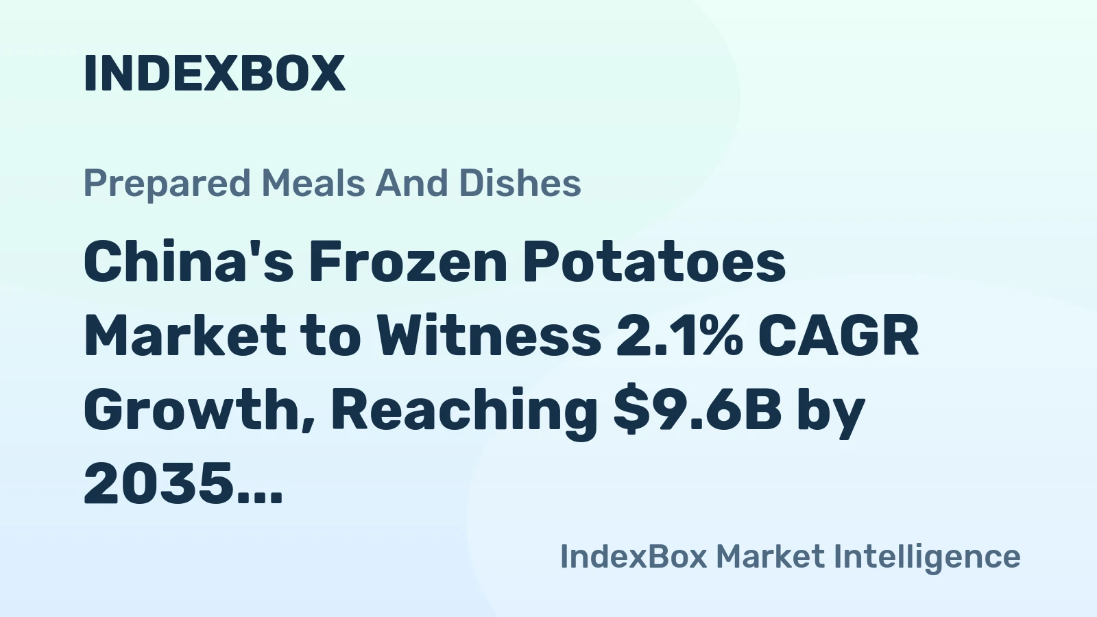 China's Frozen Potatoes Market to Witness 2.1% CAGR Growth, Reaching $9.6B by 2035