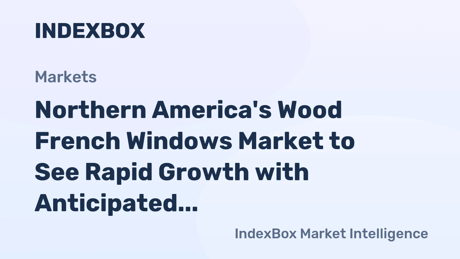 Northern America's Wood French Windows Market to See Rapid Growth with Anticipated CAGR of +20.3%