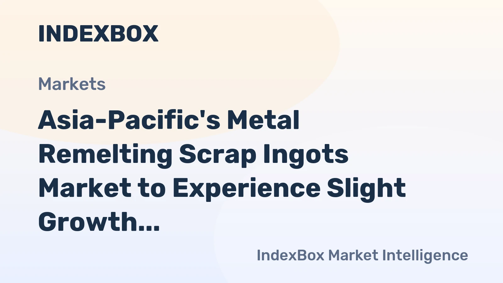 Asia-Pacific's Metal Remelting Scrap Ingots Market to Experience Slight Growth with a CAGR of +0.5% over the Next Decade
