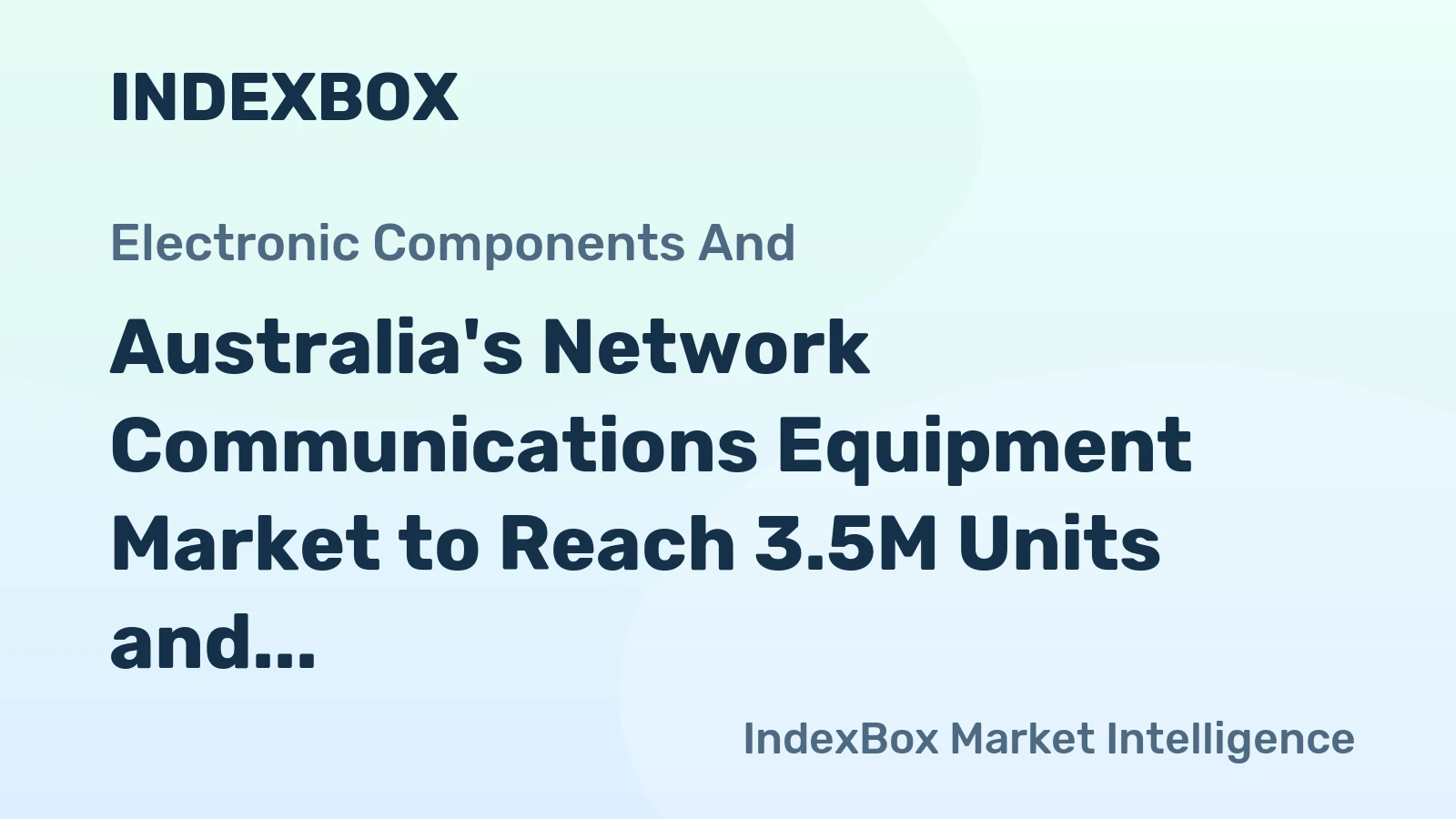 Australia's Network Communications Equipment Market to Reach 3.5M Units and $667M by 2035