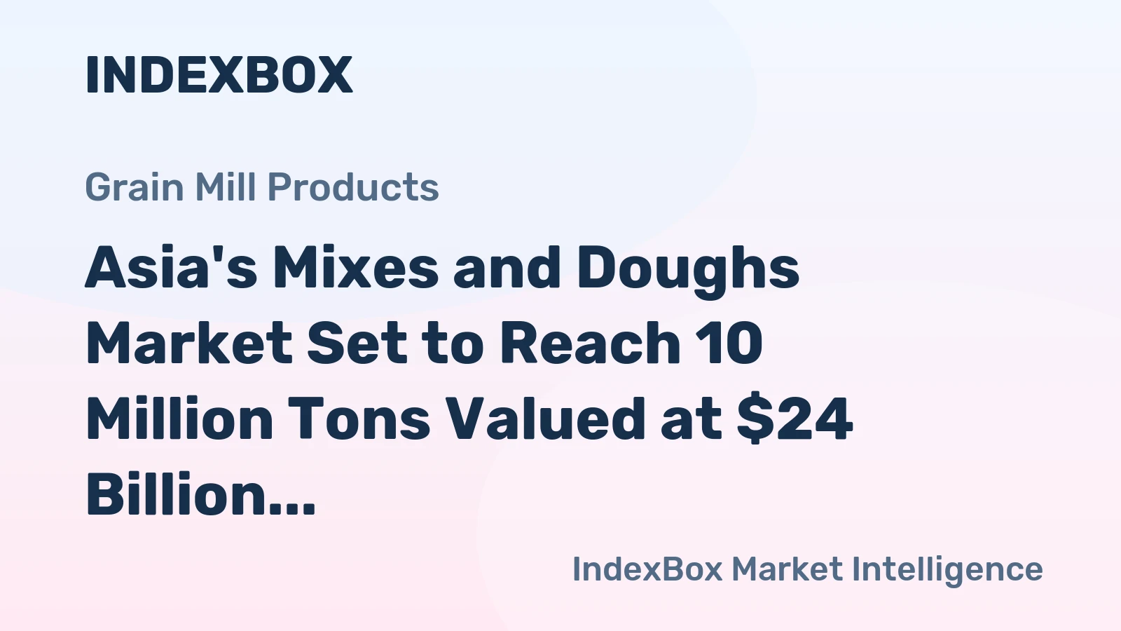 Asia's Mixes and Doughs Market Set to Reach 10 Million Tons Valued at $24 Billion