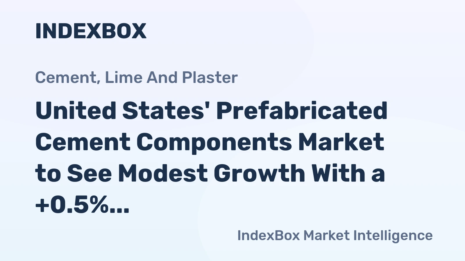 United States' Prefabricated Cement Components Market to See Modest Growth With a +0.5% Volume CAGR