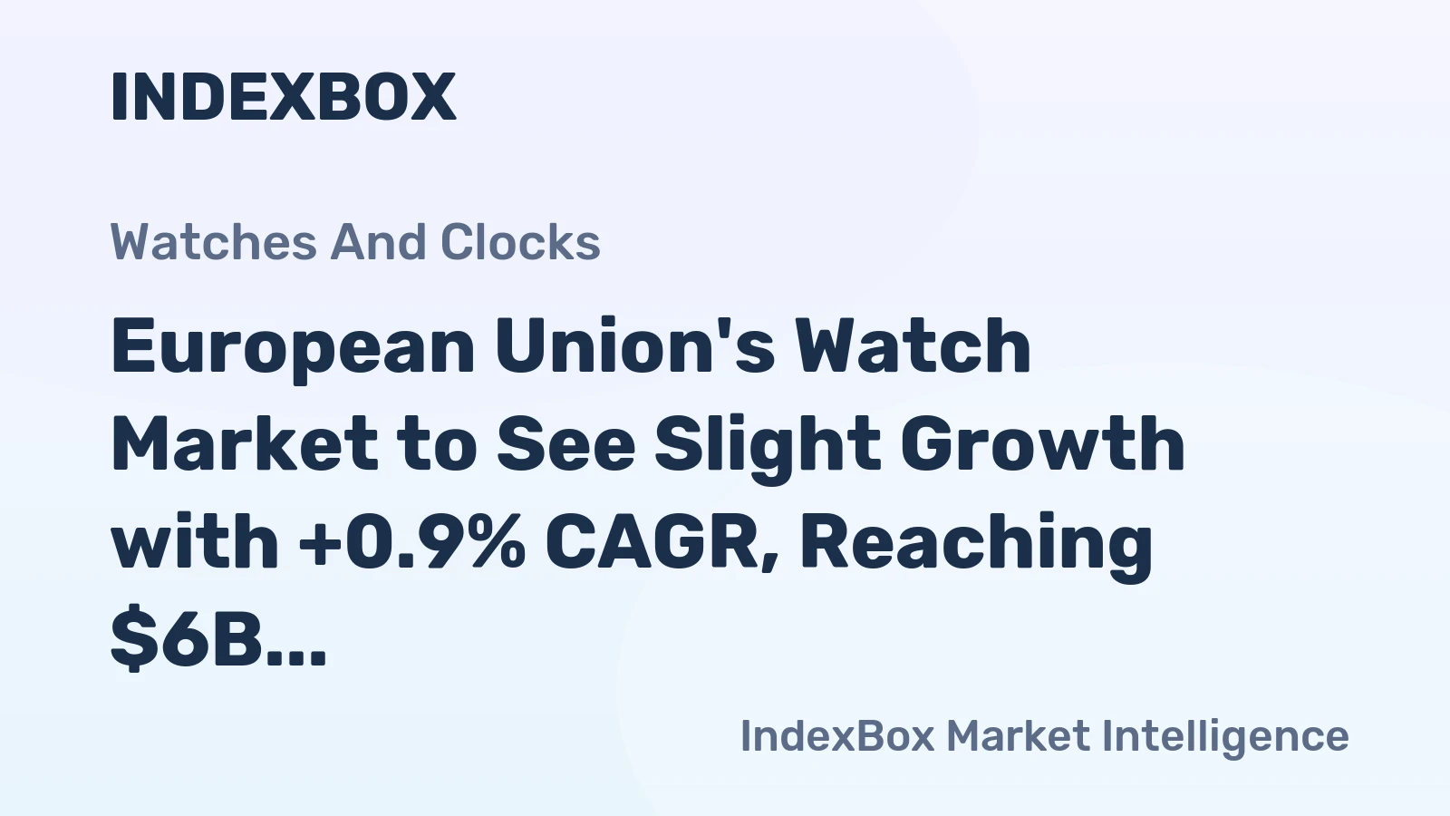 European Union's Watch Market to See Slight Growth with +0.9% CAGR, Reaching $6B by 2035