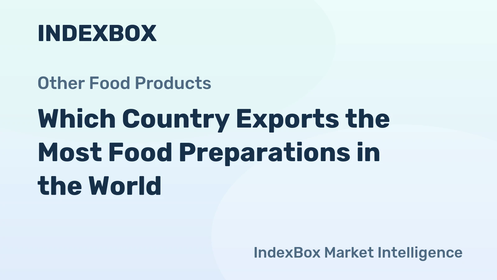 Which Country Exports the Most Food Preparations in the World?