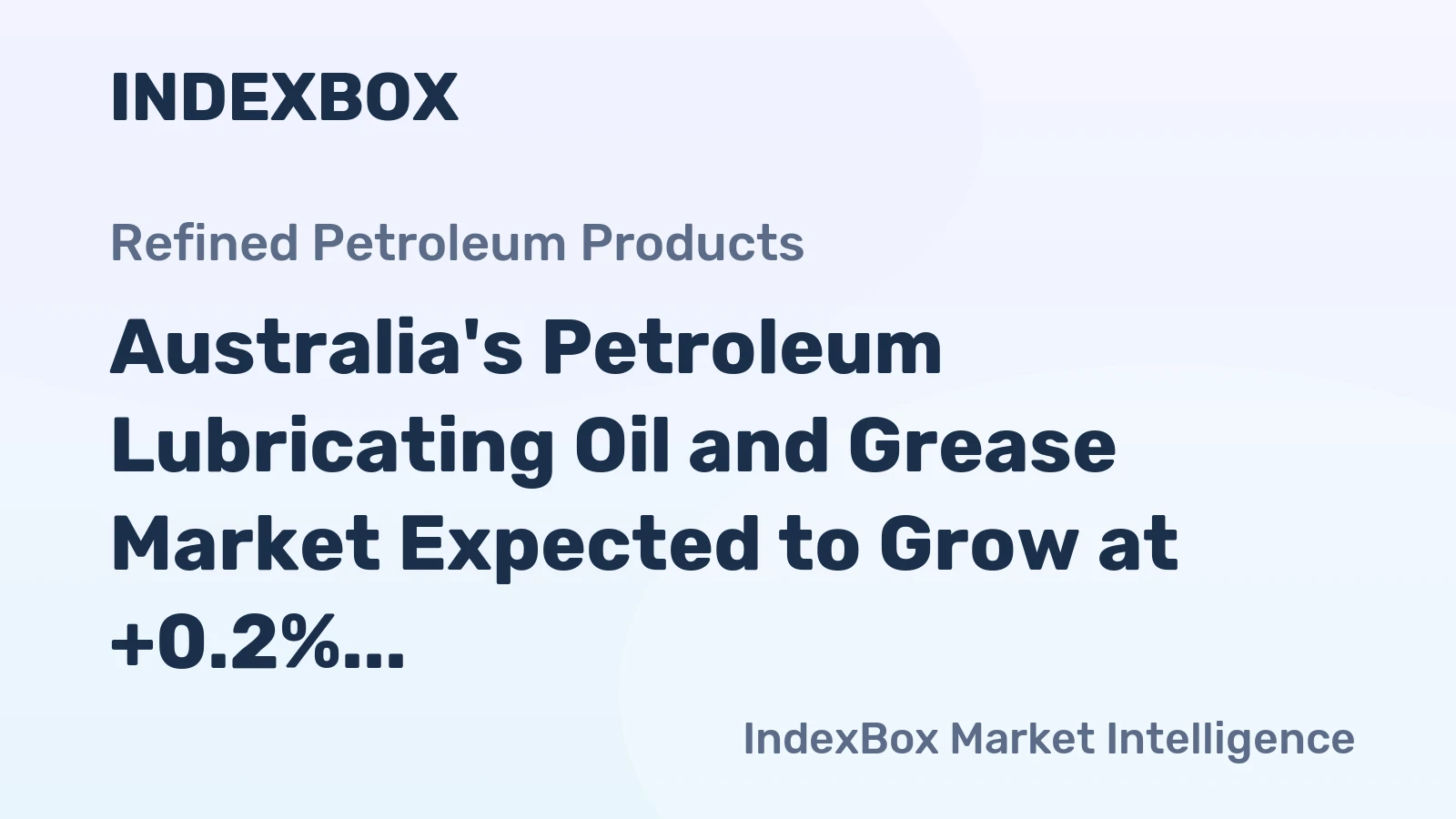 Australia's Petroleum Lubricating Oil and Grease Market Expected to Grow at +0.2% CAGR over Next Decade