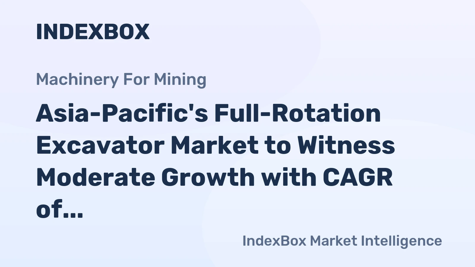 Asia-Pacific's Full-Rotation Excavator Market to Witness Moderate Growth with CAGR of +1.8%
