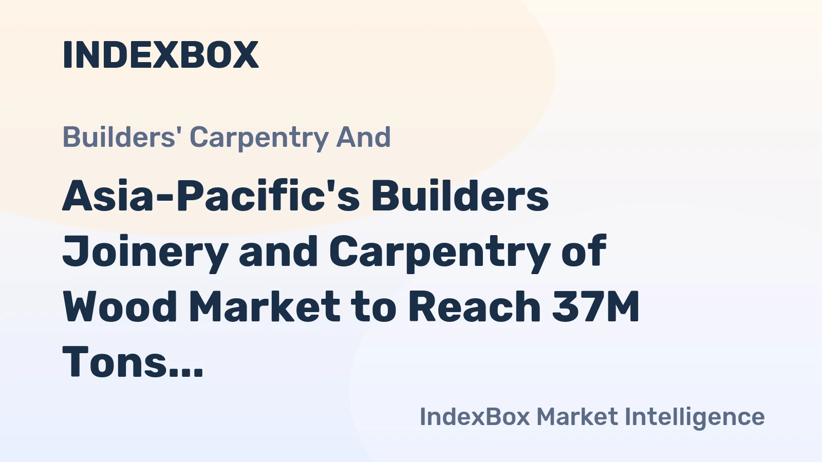 Asia-Pacific's Builders Joinery and Carpentry of Wood Market to Reach 37M Tons and $89.7B by 2035