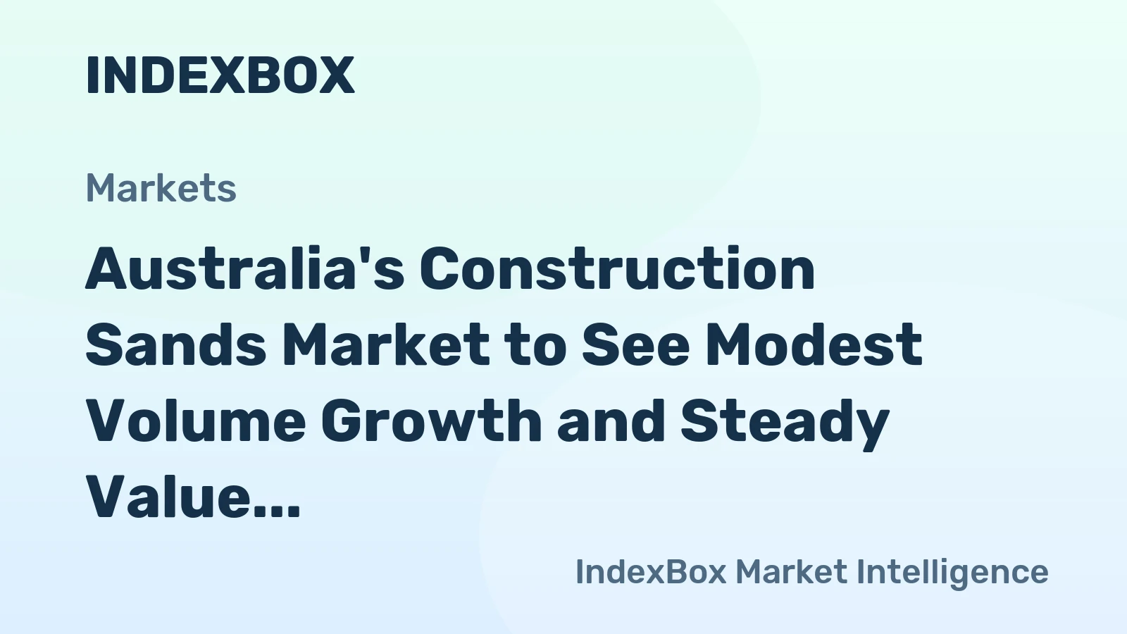 Australia's Construction Sands Market to See Modest Volume Growth and Steady Value Expansion