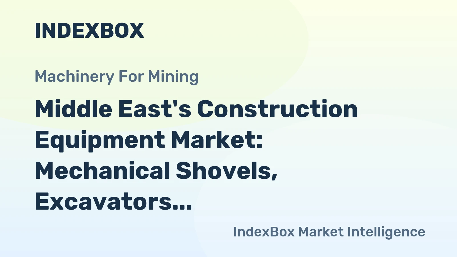 Middle East's Construction Equipment Market: Mechanical Shovels, Excavators, and Shovel Loaders Expected to Drive Market Growth with 539K Units and $20.5B Value by 2035