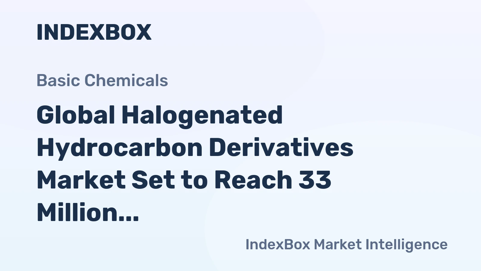 Global Halogenated Hydrocarbon Derivatives Market Set to Reach 33 Million Tons and $59.4 Billion
