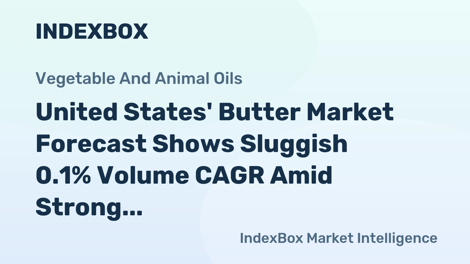 United States' Butter Market Forecast Shows Sluggish 0.1% Volume CAGR Amid Strong Value Growth