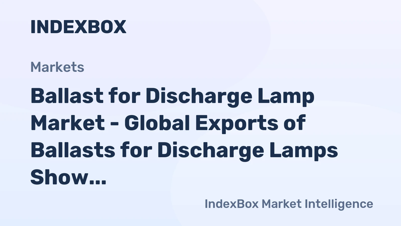 Ballast for Discharge Lamp Market - Global Exports of Ballasts for Discharge Lamps Show a Consistent Decline