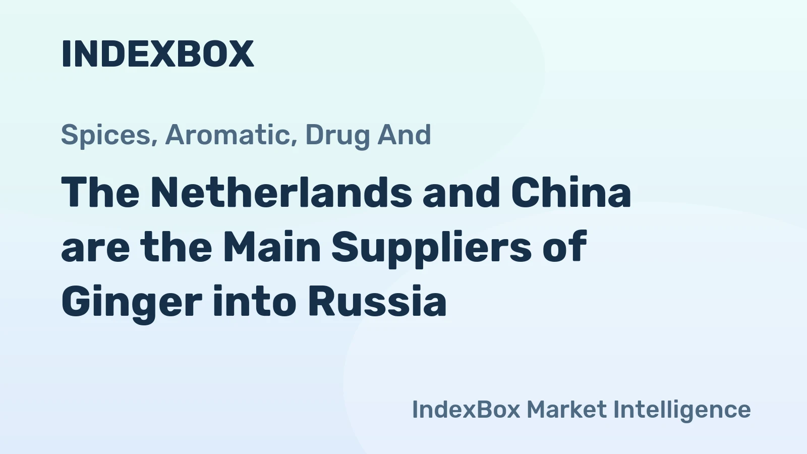 The Netherlands and China are the Main Suppliers of Ginger into Russia