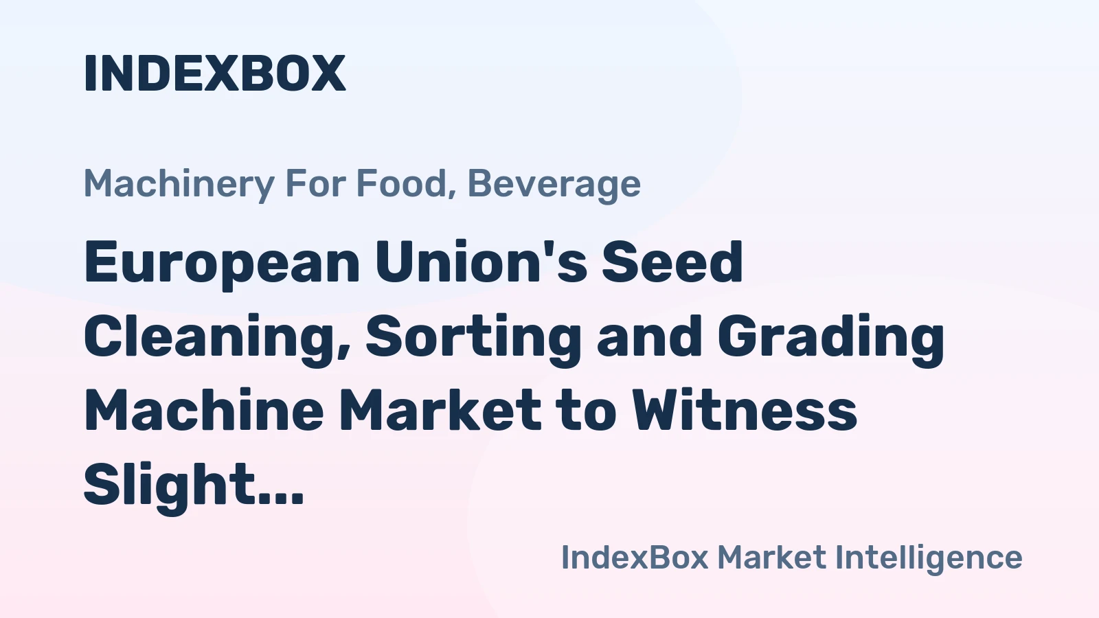 European Union's Seed Cleaning, Sorting and Grading Machine Market to Witness Slight Growth with +1.1% CAGR