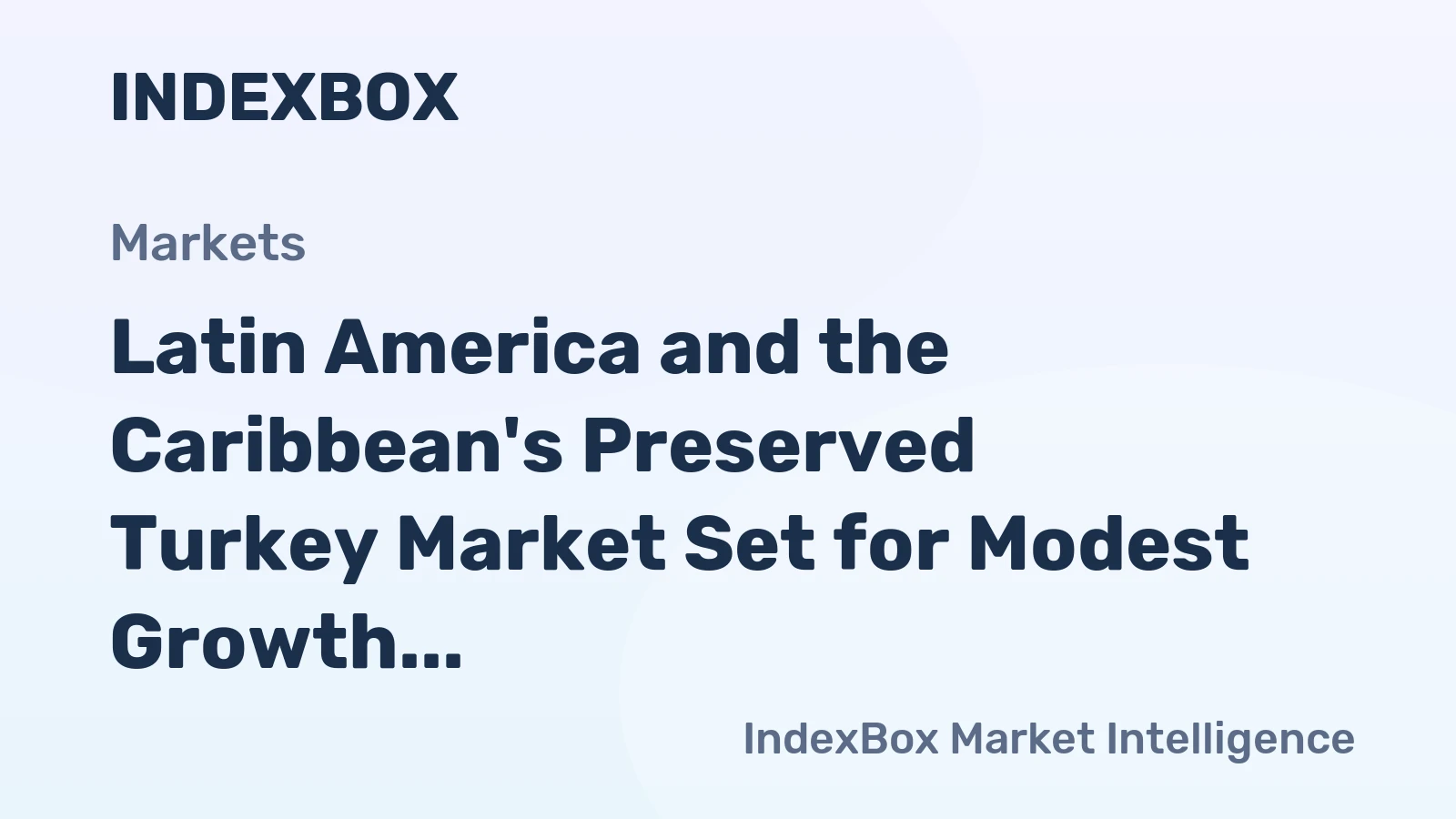 Latin America and the Caribbean's Preserved Turkey Market Set for Modest Growth to 552K Tons and $1.9B