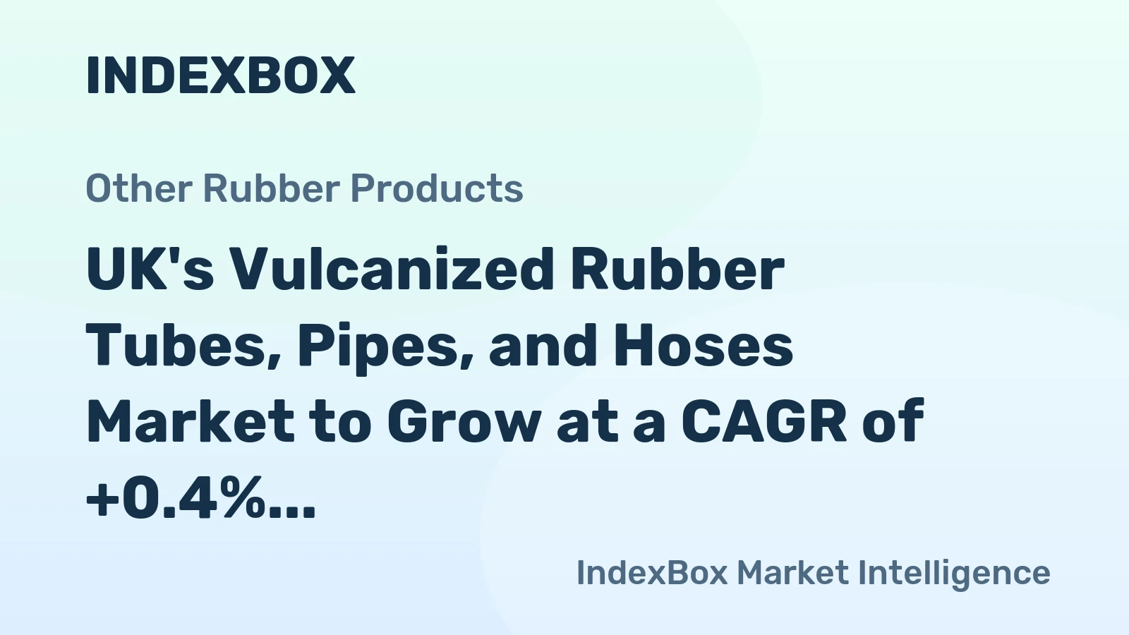 UK's Vulcanized Rubber Tubes, Pipes, and Hoses Market to Grow at a CAGR of +0.4% from 2024 to 2035