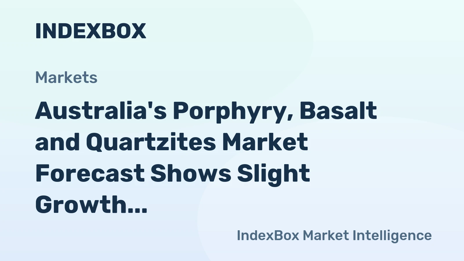 Australia's Porphyry, Basalt and Quartzites Market Forecast Shows Slight Growth With a +0.3% Volume CAGR