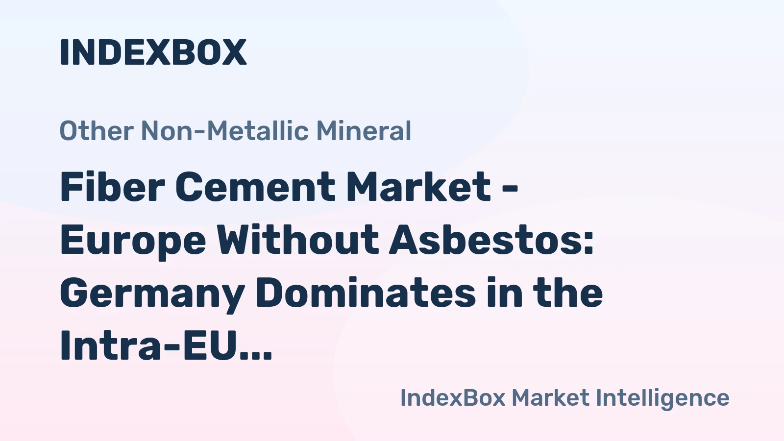 Fiber Cement Market - Europe Without Asbestos: Germany Dominates in the Intra-EU Fiber Cement Trade