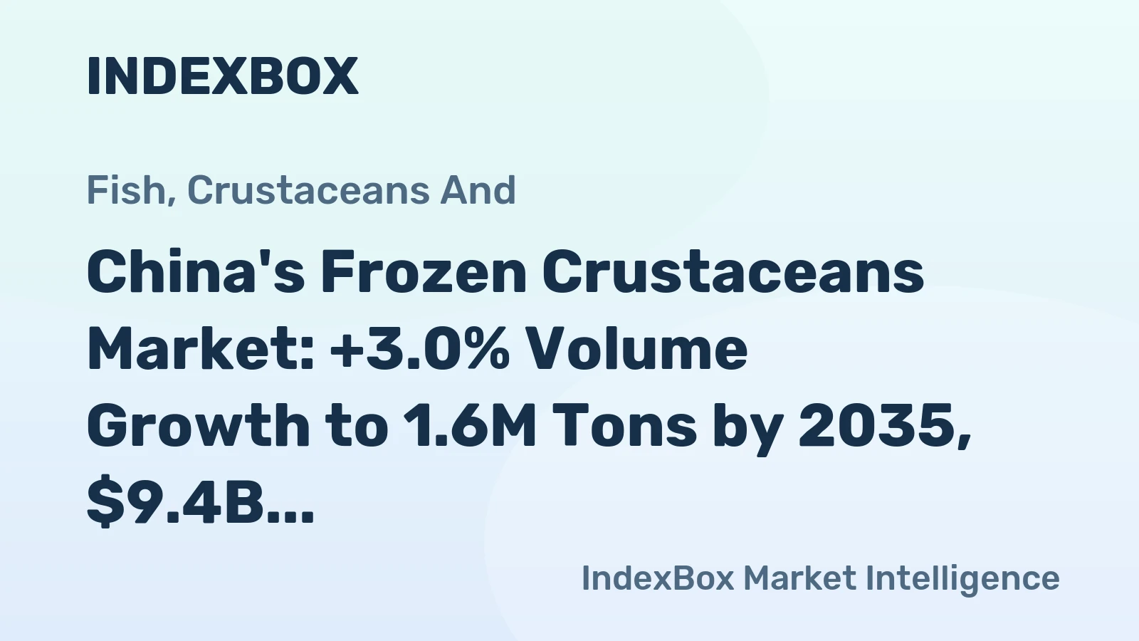 China's Frozen Crustaceans Market: +3.0% Volume Growth to 1.6M Tons by 2035, $9.4B Value Forecasted