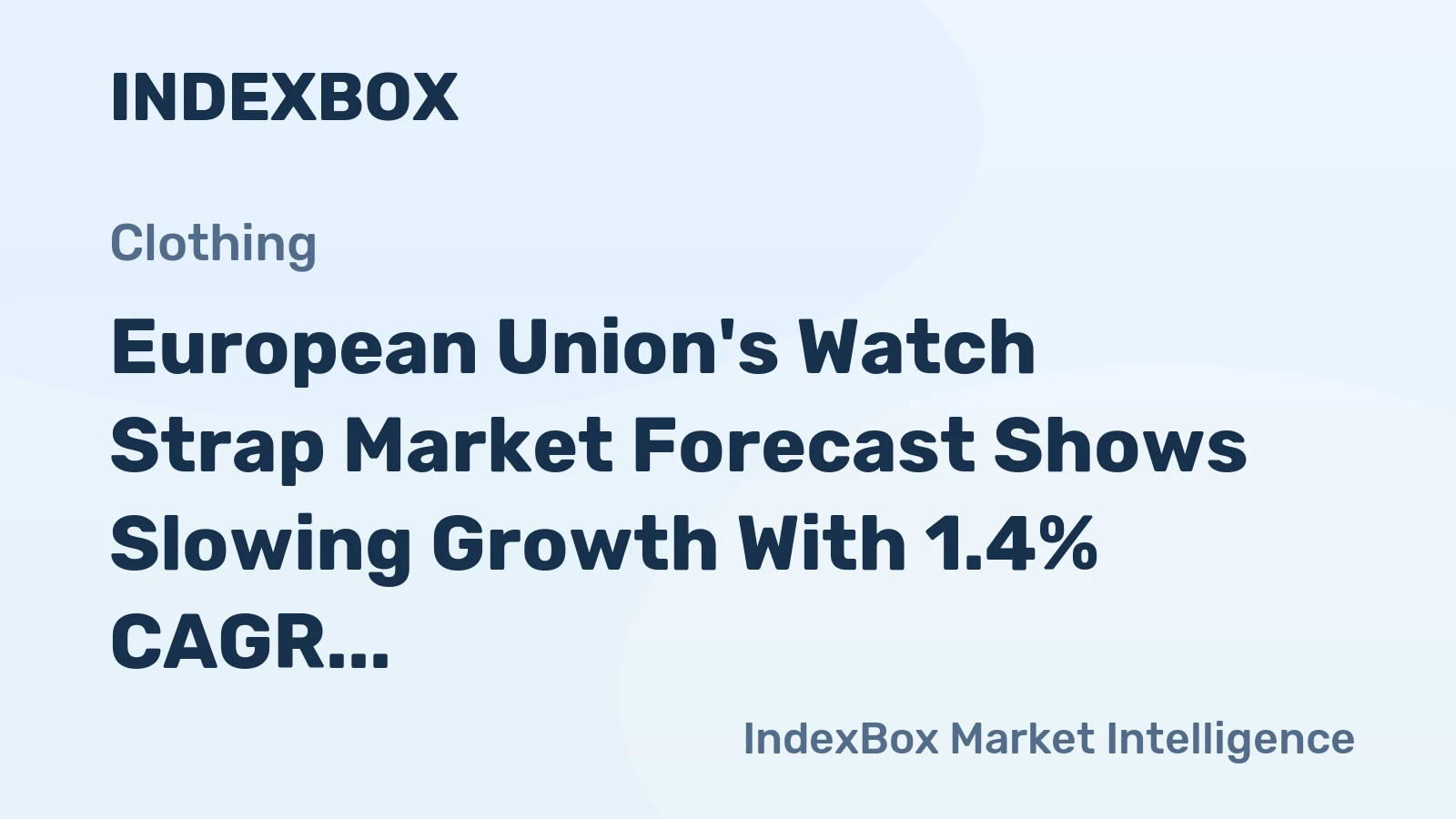 European Union's Watch Strap Market Forecast Shows Slowing Growth With 1.4% CAGR