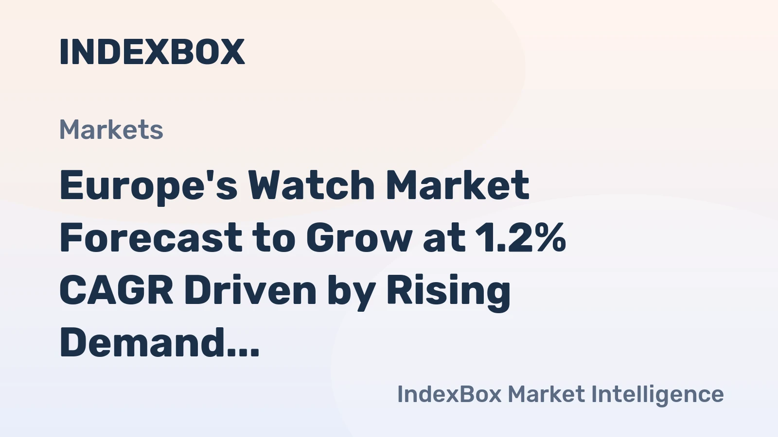 Europe's Watch Market Forecast to Grow at 1.2% CAGR Driven by Rising Demand