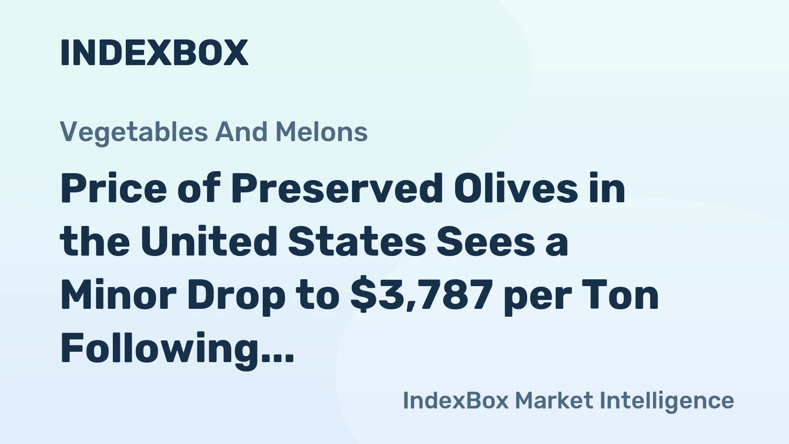 Price of Preserved Olives in the United States Sees a Minor Drop to $3,787 per Ton Following Two Consecutive Months of Decline.