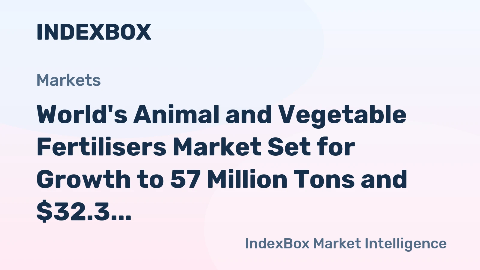 World's Animal and Vegetable Fertilisers Market Set for Growth to 57 Million Tons and $32.3 Billion